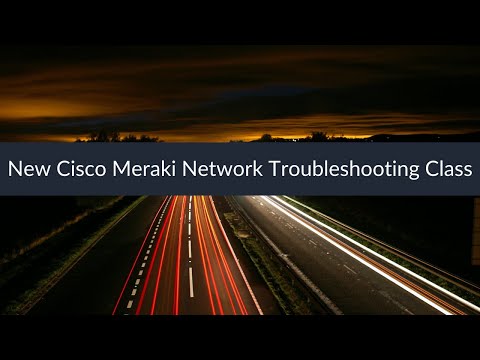 New Cisco Meraki Network Troubleshooting Class
