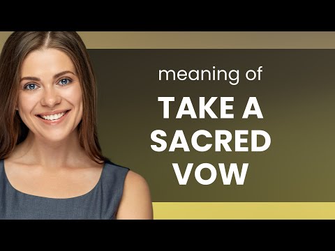 Unveiling the Meaning of "Take a Sacred Vow"