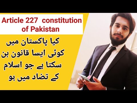 Article 227 constitution of pakistan. Any Law can,t be against the provisions of Islam in pakistan.