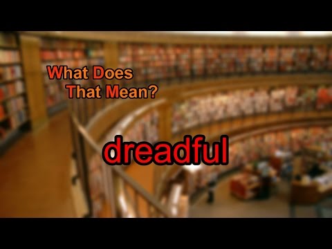 What does dreadful mean?