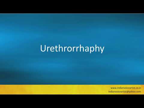 Pronunciation of the word(s) "Urethrorrhaphy".