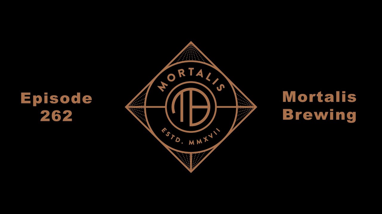 Episode 262 - Mortalis Brewing Company