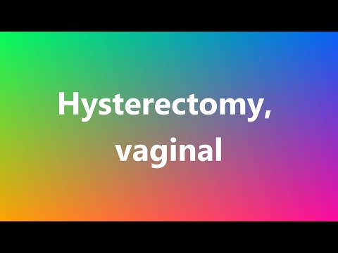 Hysterectomy, vaginal - Medical Meaning and Pronunciation