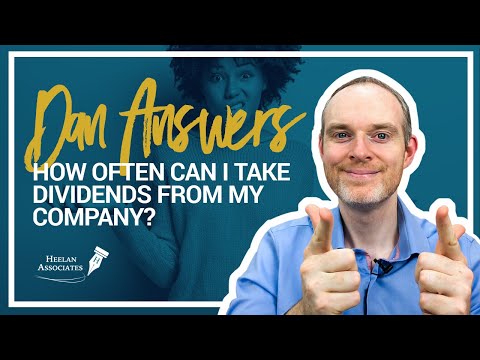 HOW OFTEN CAN YOU TAKE DIVIDENDS FROM YOUR COMPANY?