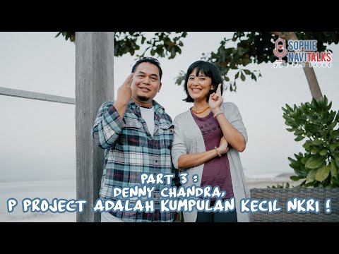 DENNY CHANDRA 3 : P PROJECT ADALAH KUMPULAN KECIL NKRI !