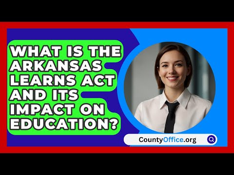 What Is the Arkansas LEARNS Act and Its Impact on Education? | CountyOffice News