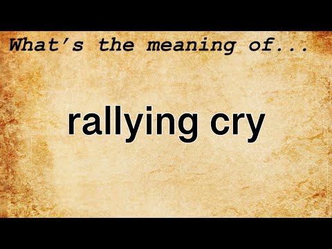 Rallying Cry Meaning : Definition of Rallying Cry