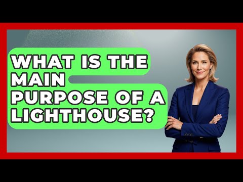 What Is The Main Purpose Of A Lighthouse? - United Kingdom Explorers