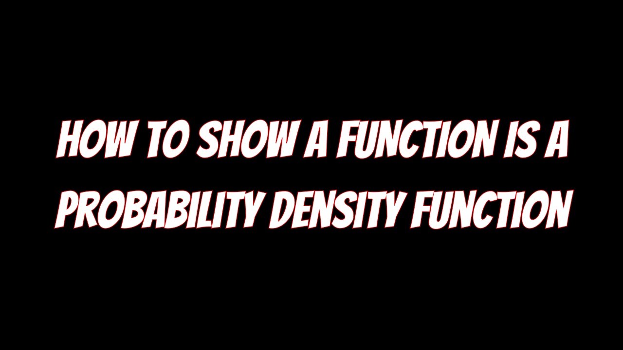 How to Show a Function Is a Probability Density Function