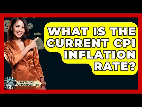 What Is The Current CPI Inflation Rate? - AssetsandOpportunity.org