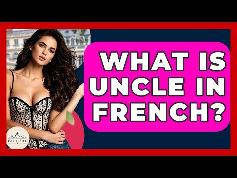 What Is Uncle In French? - France Fact File