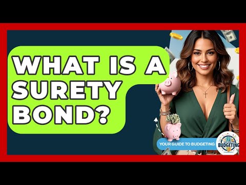 What Is A Surety Bond? - Your Guide to Budgeting
