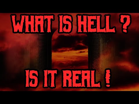WHAT IS HELL ? AND IS IT REAL !