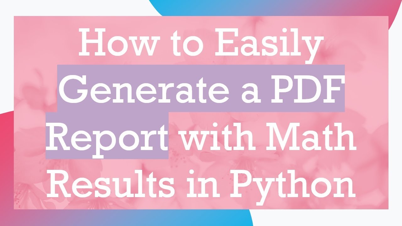 How to Easily Generate a PDF Report with Math Results in Python