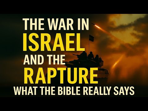 The War in Israel and the Rapture: What the Bible Really Says