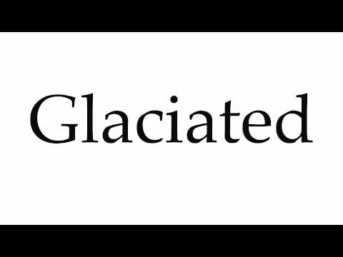 How to Pronounce Glaciated