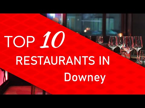Top 10 best Restaurants in Downey, California
