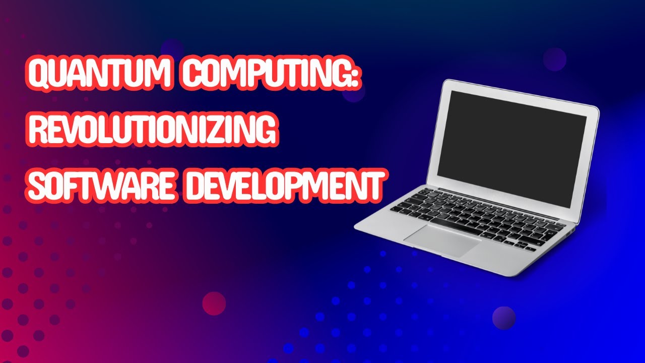 Quantum Computing: Revolutionizing Software Development