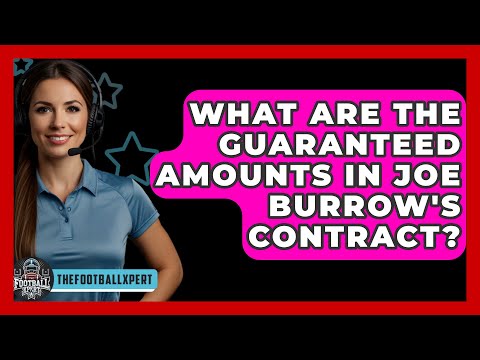 What Are the Guaranteed Amounts in Joe Burrow's Contract? - The Football Xpert