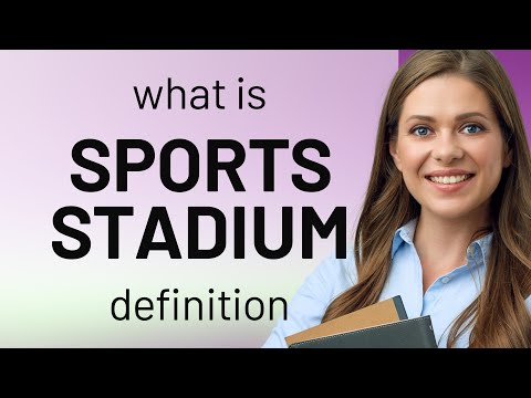 Sports stadium — what is SPORTS STADIUM definition