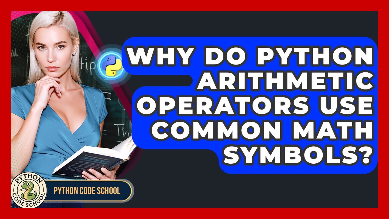 Why Do Python Arithmetic Operators Use Common Math Symbols? - Python Code School