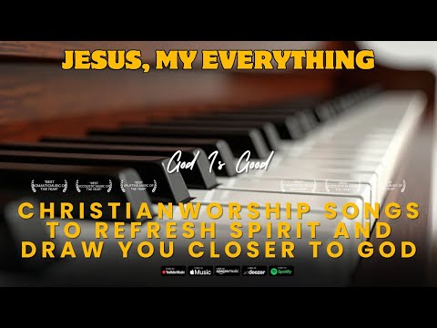 #GodIsGood – 2025 #ChristianWorship Songs to Refresh Your Spirit and Draw You Closer to God