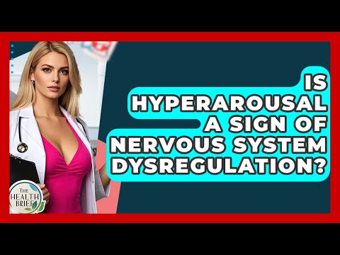 Is Hyperarousal A Sign Of Nervous System Dysregulation? - The Health Brief