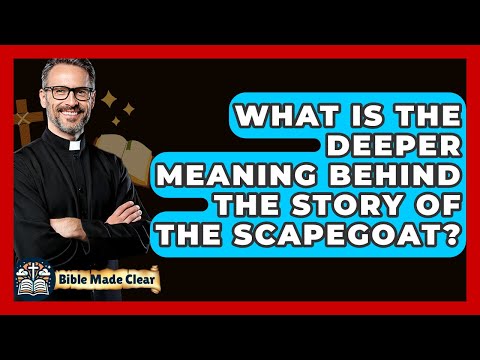 What Is The Deeper Meaning Behind The Story Of The Scapegoat? - BibleMadeClear.com