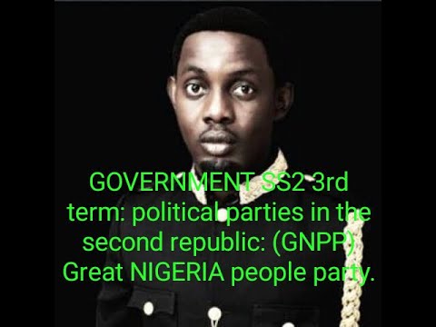 GOVERNMENT SS2 3rd term: political parties in the second republic (GNPP) Great NIGERIA People Party