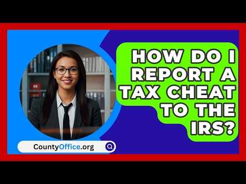 How Do I Report A Tax Cheat To The IRS? - CountyOffice.org
