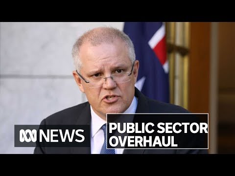 PM to sack top bureaucrats and dismantle departments in public sector overhaul | ABC News