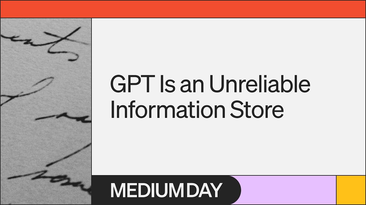 GPT Is an Unreliable Information Store | Noble Ackerson | Medium Day 2023