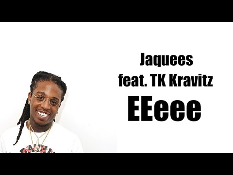 Jaquees - EEeee ft. TK Kravitz (Lyrics)