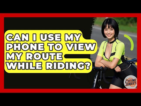 Can I Use My Phone To View My Route While Riding? - The Cycling Junkies