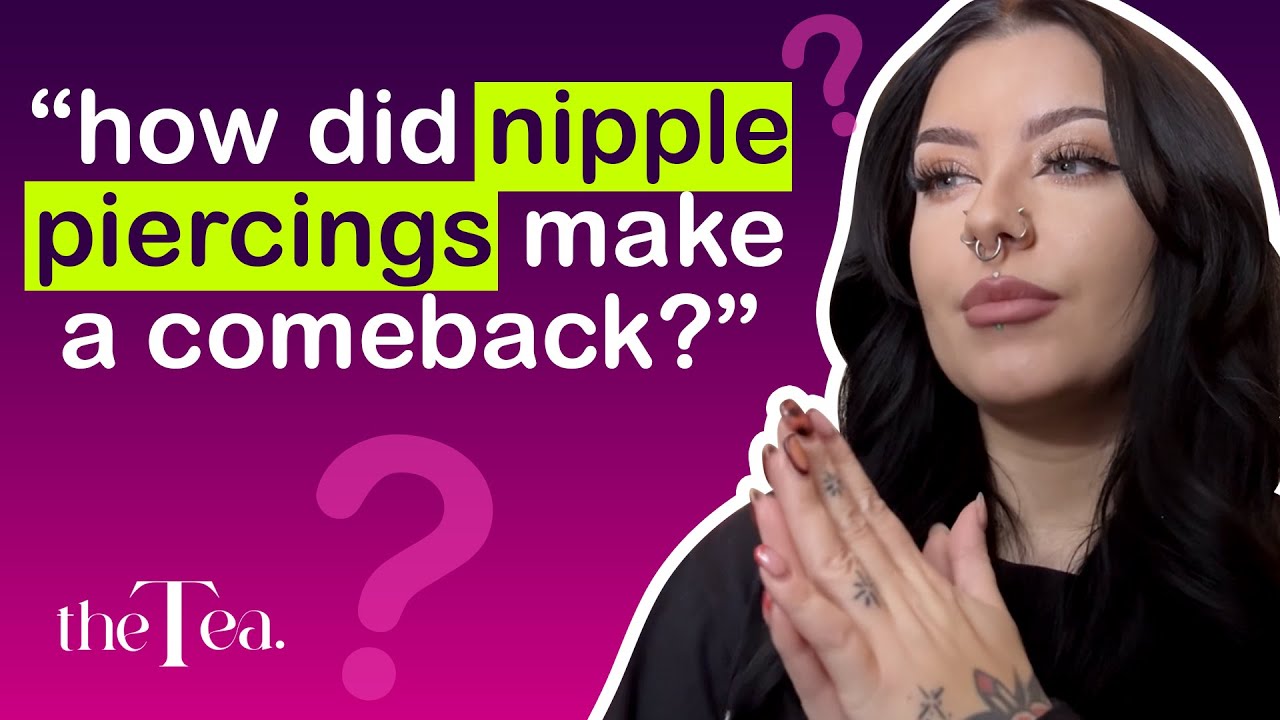 The Tea: How did nipple piercings made a comeback?