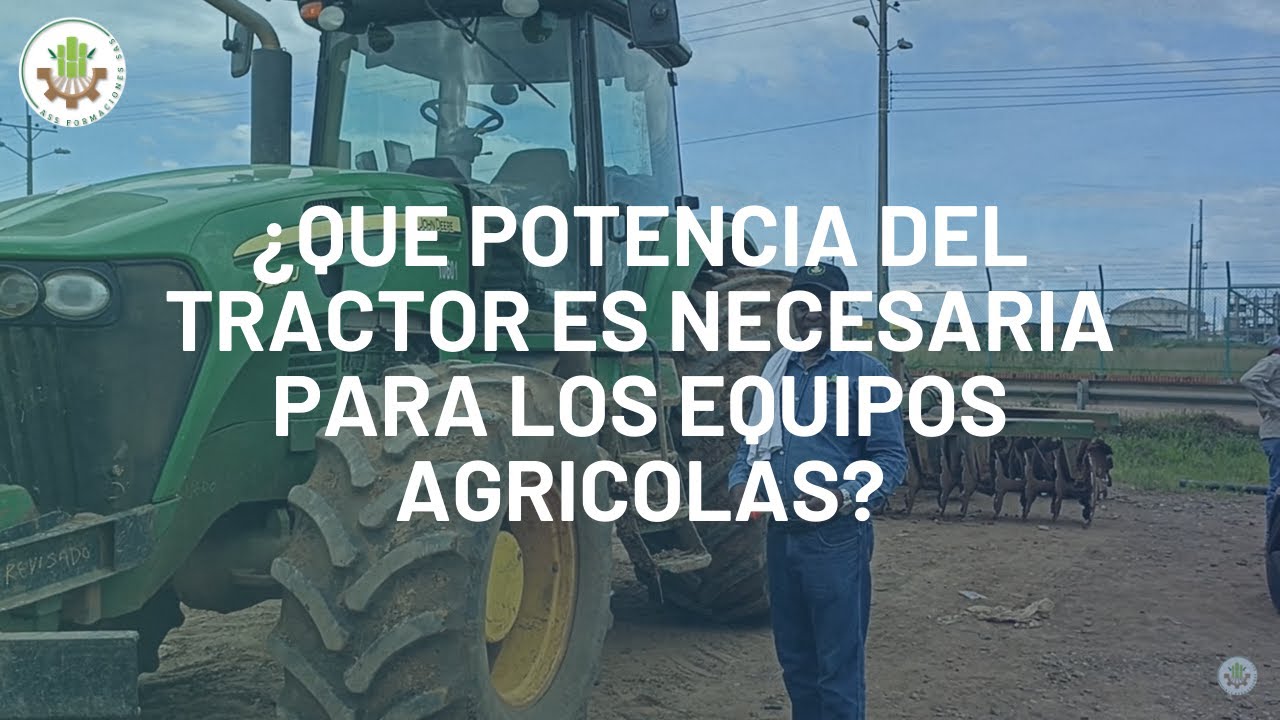 ¿Qué potencia del tractor es necesaria para los equipos agrícolas?