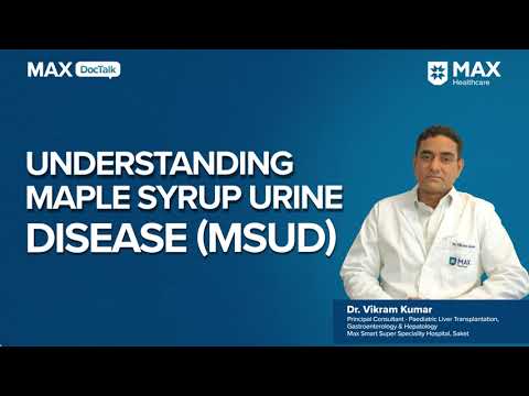 Understanding Maple Syrup Urine Disease │ Dr. Vikram Kumar│ Max Hospital, Saket
