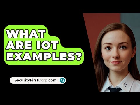 What Are IoT Examples? - SecurityFirstCorp.com