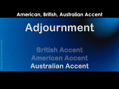 Adjournment How to Pronounce Adjournment in Australian Accent, British Accent, American Accent?