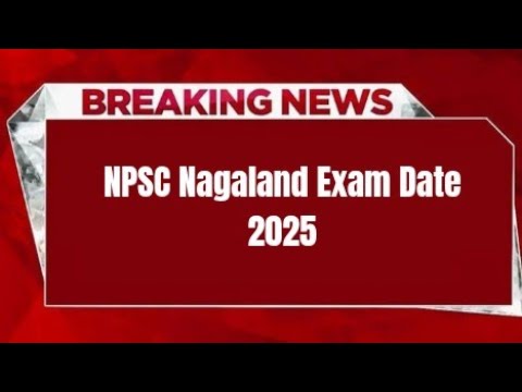 NPSC Nagaland Exam Date 2025 | Check Exam Date