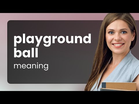 Playground ball — meaning of PLAYGROUND BALL