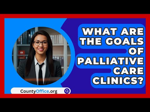 What Are The Goals Of Palliative Care Clinics? - CountyOffice.org