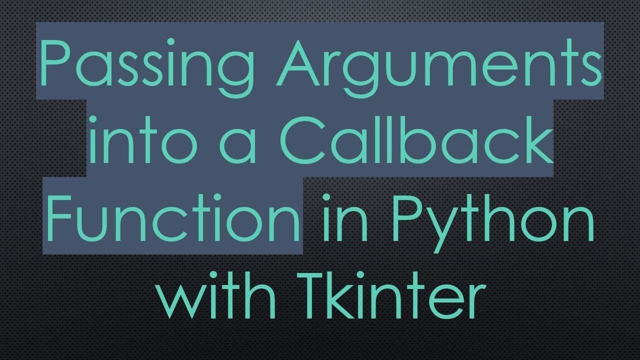 Passing Arguments into a Callback Function in Python with Tkinter