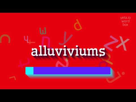 ALLUVIVIUMS - How to pronounce Alluviviums?