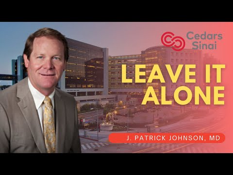 Leave it Alone - J. Patrick Johnson, M.D.