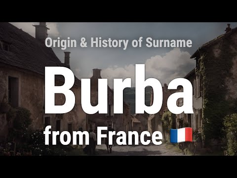 Burba from France 🇫🇷 - Meaning, Origin, History & Migration Routes of Surname