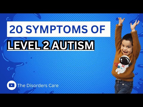 20 Symptoms of Level 2 Autism - The Disorders Care