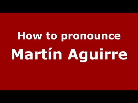 How to pronounce MartÃn Aguirre (Spanish/Argentina) - PronounceNames.com