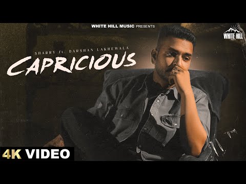 Capricious (Official Video) Sharry | Darshan Lakhewala | Punjabi Songs 2024