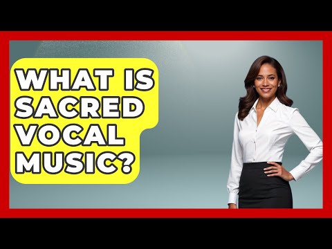 What Is Sacred Vocal Music? - Holy Harmonies